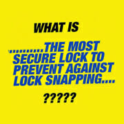 What is Most Secure Lock To Prevent Lock Snapping?