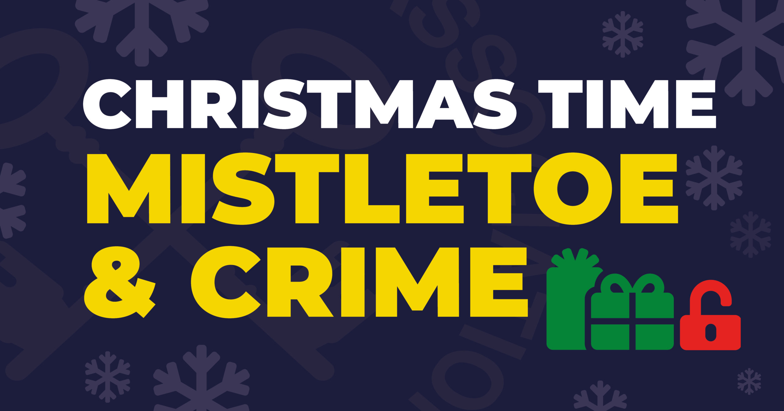 Christmas Time - Mistletoe and Crime (Winter Security Advice & Tips)
